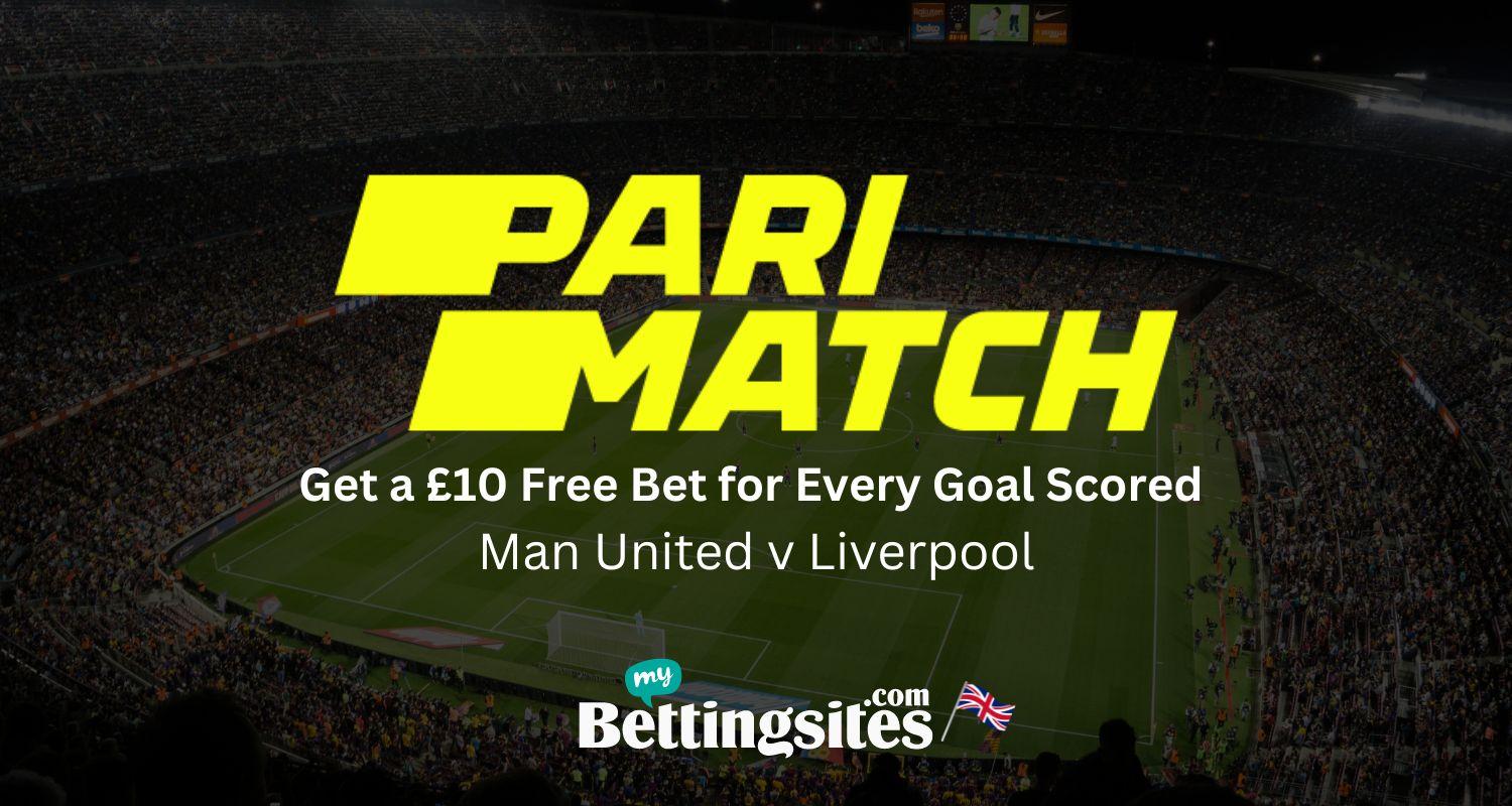 Get a £10 free bet for every goal in Man United v Liverpool with Parimatch