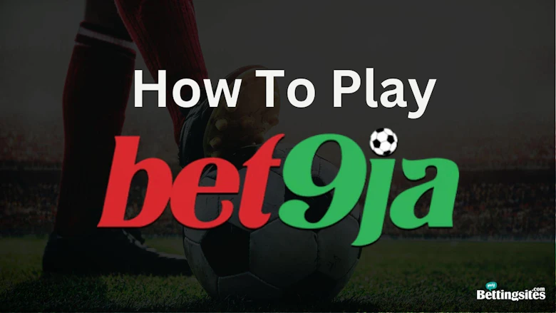 How to Play Bet9ja - A Detailed Guide (2025)