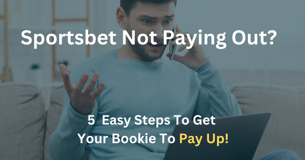 Sportsbet Not Paying Out? 5 Steps To Get Paid From Your Bookie Fast!